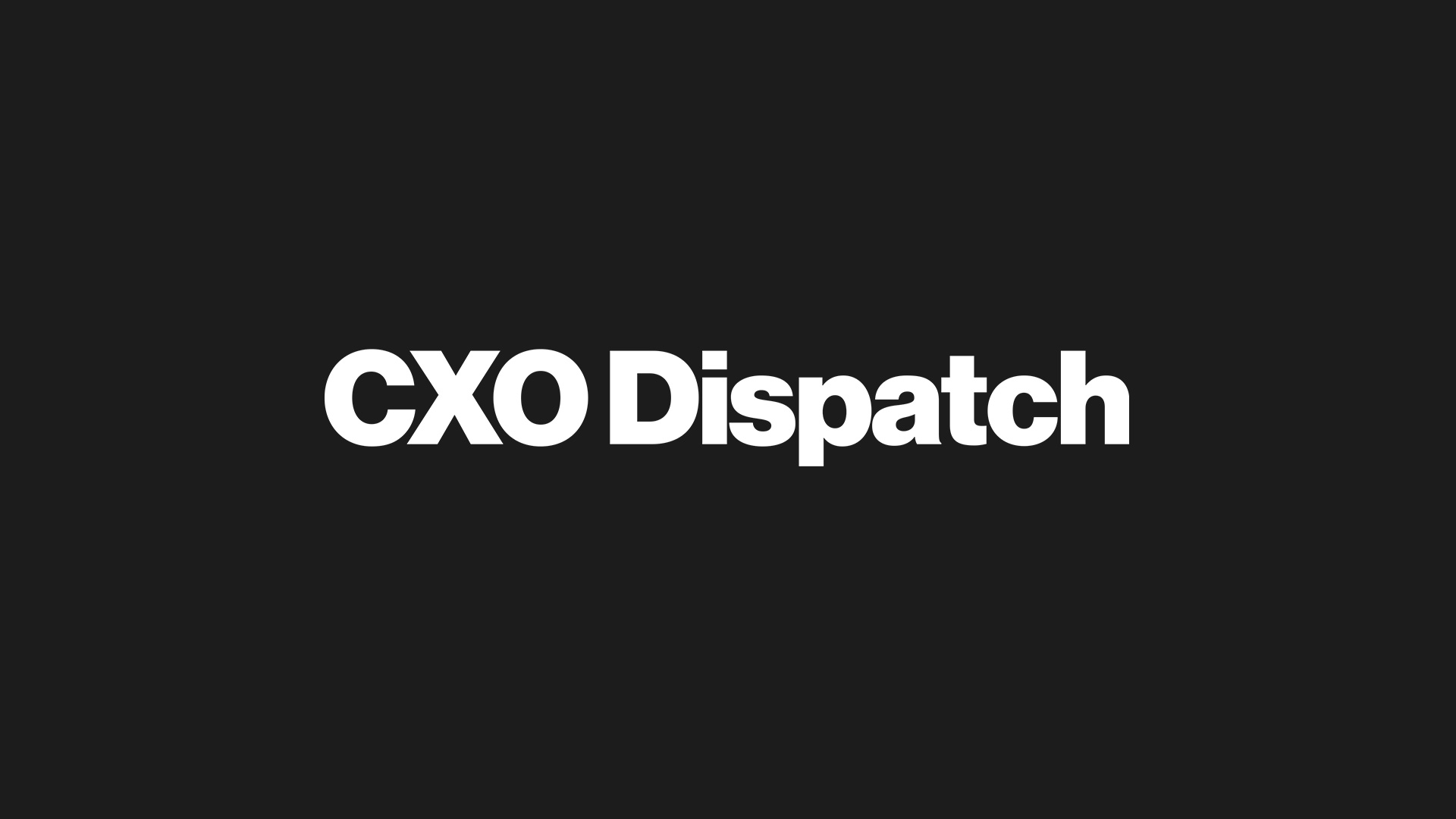 CXO Dispatch | Entrepreneurship, Leadership, Startups, & Strategy